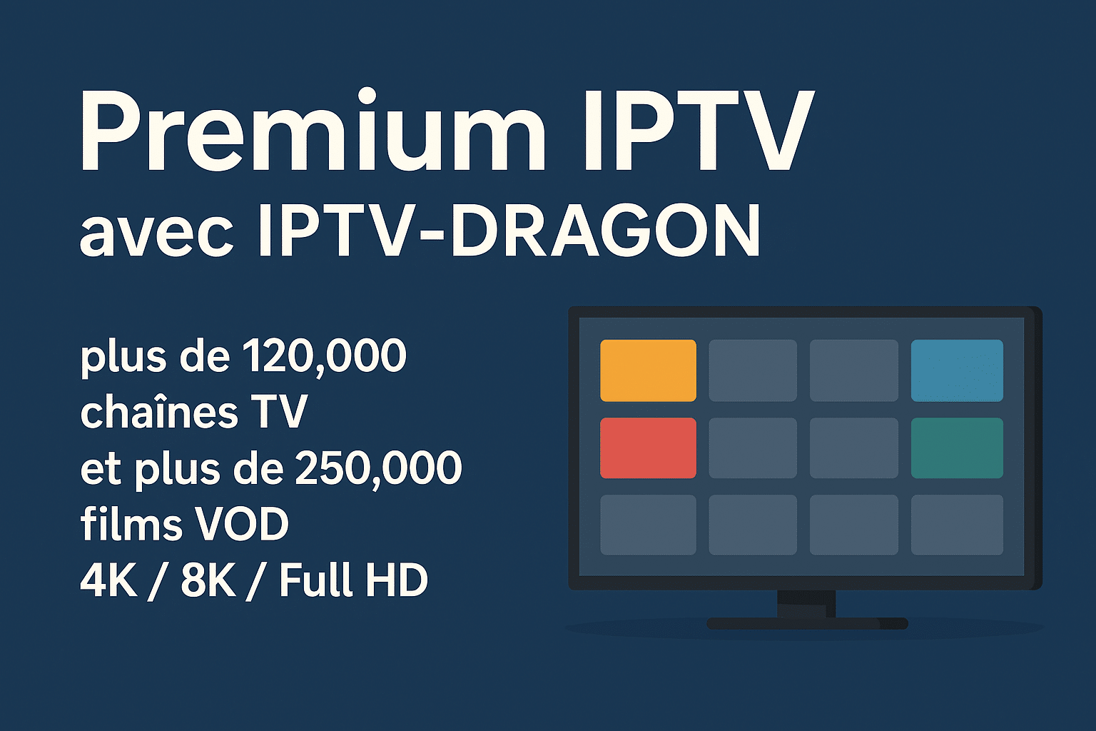 Exclusif Premium IPTV : IPTV-DRAGON avec 120K chaînes TV et Films 4K